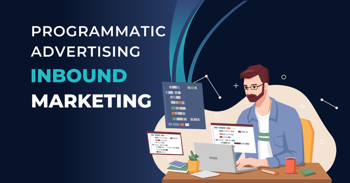 How Programmatic Ads Amplify Inbound Marketing Strategy