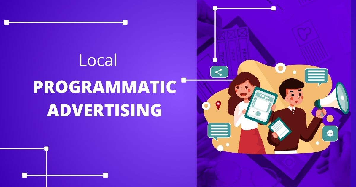 Local Programmatic Advertising Guide: Target Nearby Customers