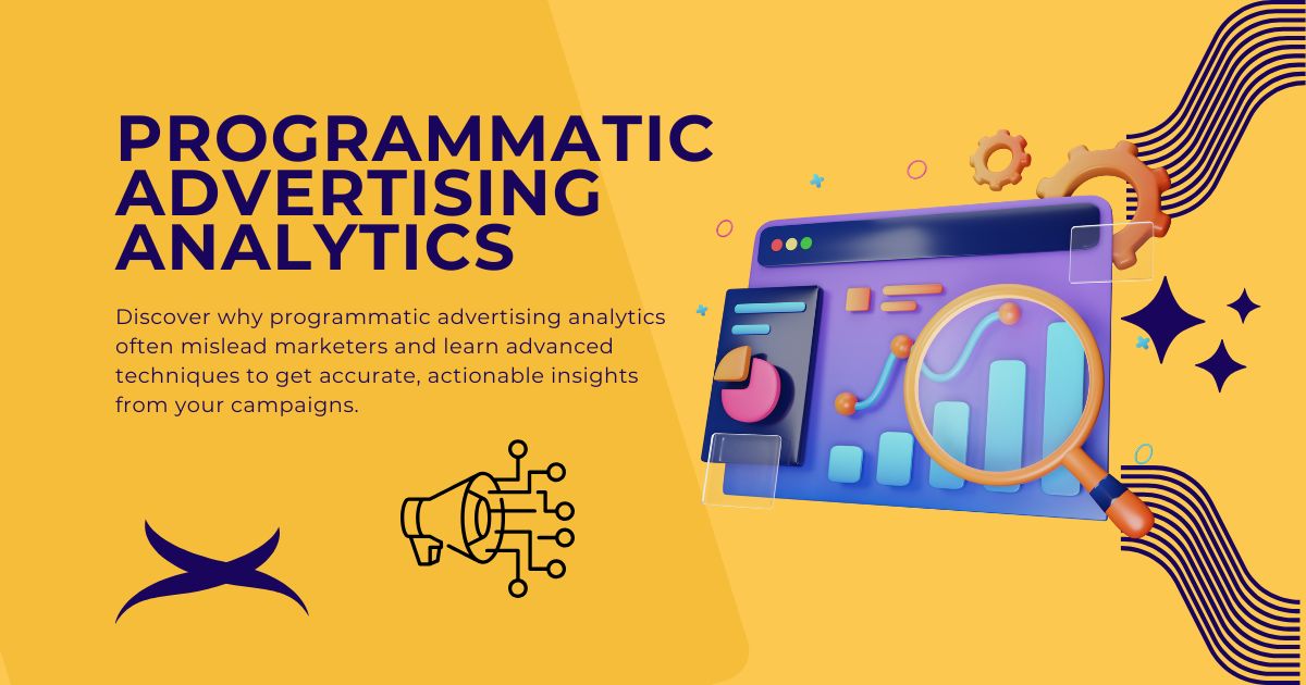 Programmatic Advertising Analytics: Why Your Data Misleads